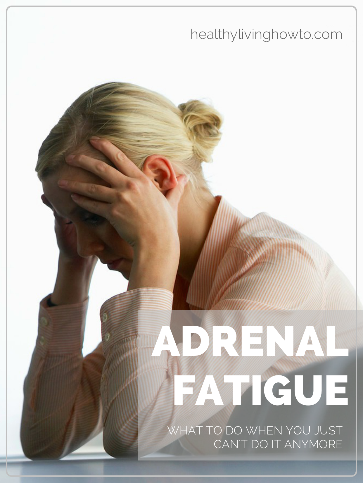 Adrenal Fatigue What To Do When You Just Can t Do It Anymore HLHT